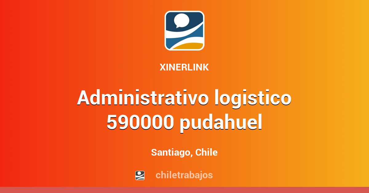 ADMINISTRATIVO LOGISTICO 590000 PUDAHUEL - Santiago | Chiletrabajos