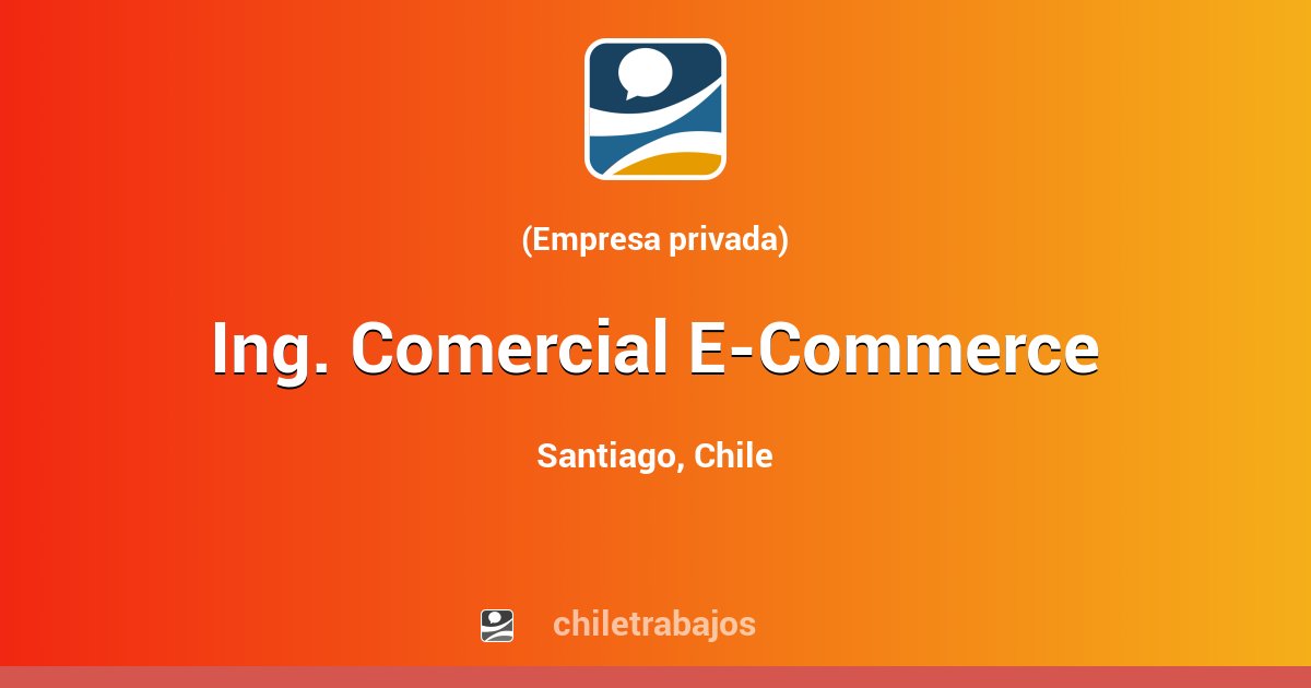 Ing. Comercial E-Commerce - Santiago | Chiletrabajos