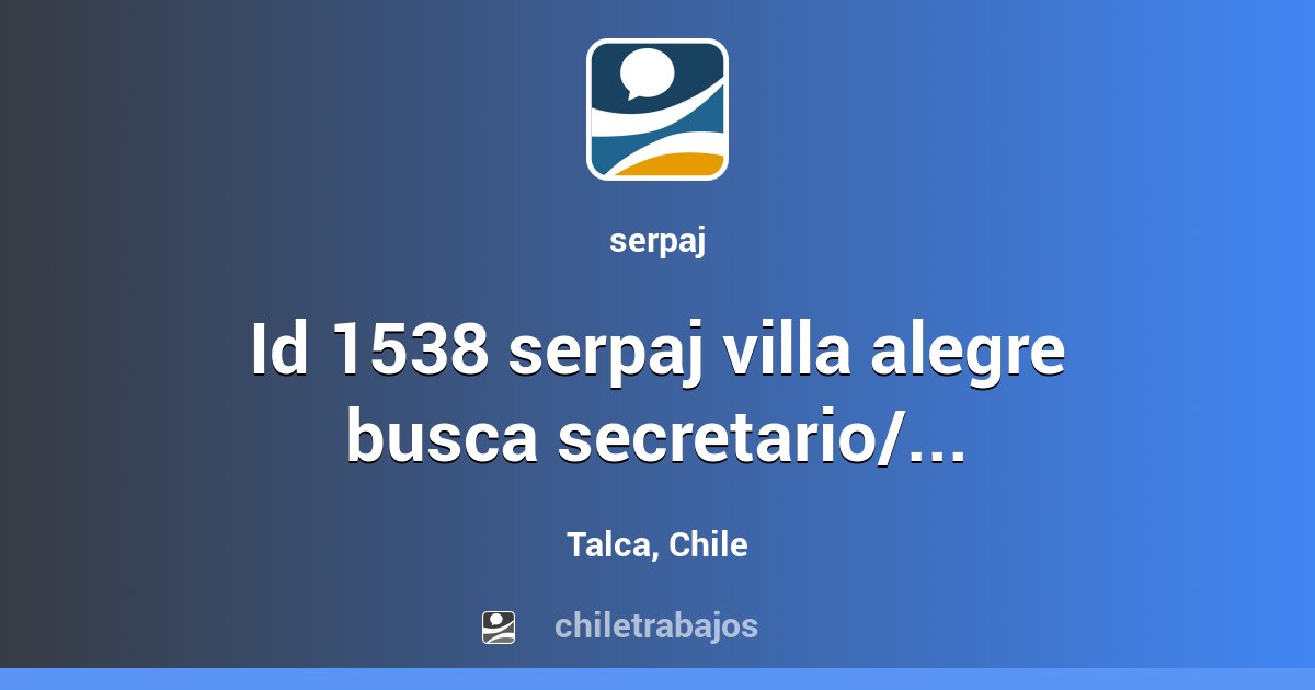 ID 1538 SERPAJ VILLA ALEGRE BUSCA SECRETARIO/A (REEMPLAZO) PARA ...