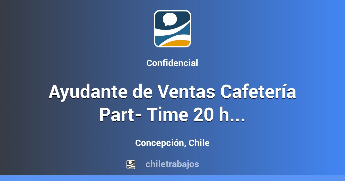 Ayudante de Ventas Cafetería Part- Time 15 hrs - Concepción | Chiletrabajos