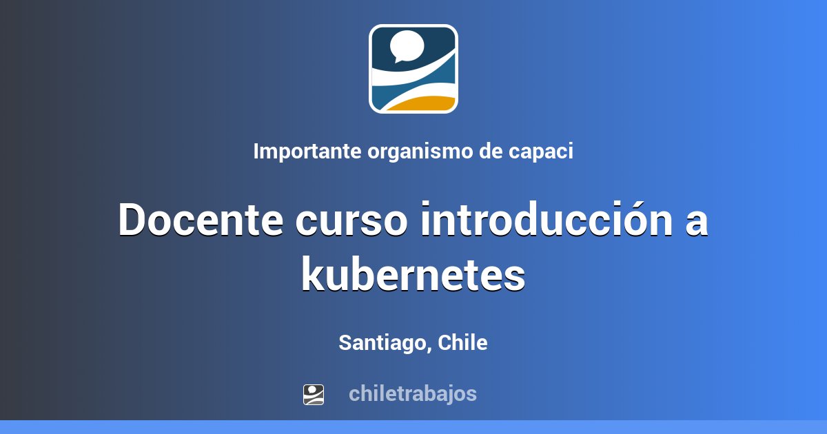 DOCENTE CURSO INTRODUCCIÓN A KUBERNETES - Santiago | Chiletrabajos DOCENTE CURSO INTRODUCCIÓN A KUBERNETES - Santiago | Chiletrabajos