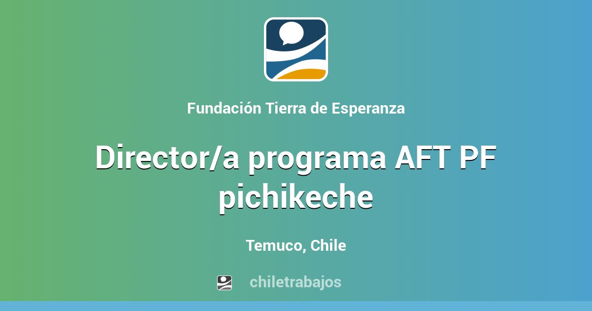 Director/a programa AFT PF pichikeche - Temuco | Chiletrabajos