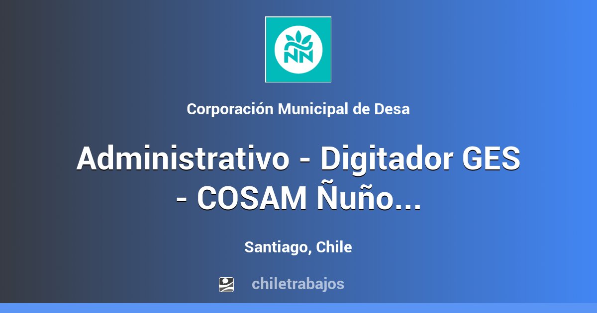 Administrativo - Digitador GES - COSAM Ñuñoa - Santiago | Chiletrabajos