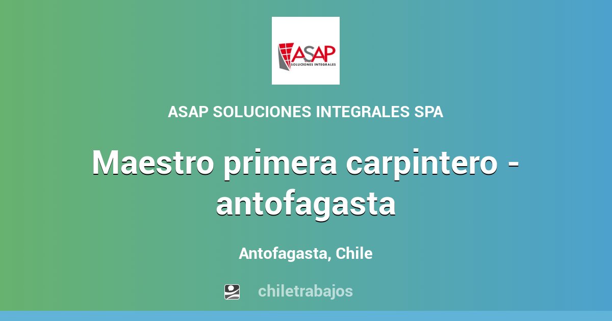 MAESTRO PRIMERA CARPINTERO - ANTOFAGASTA - Antofagasta | Chiletrabajos