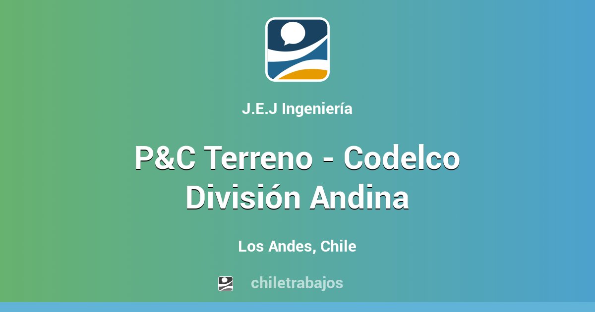 P&C Terreno - Codelco División Andina - Los Andes | Chiletrabajos