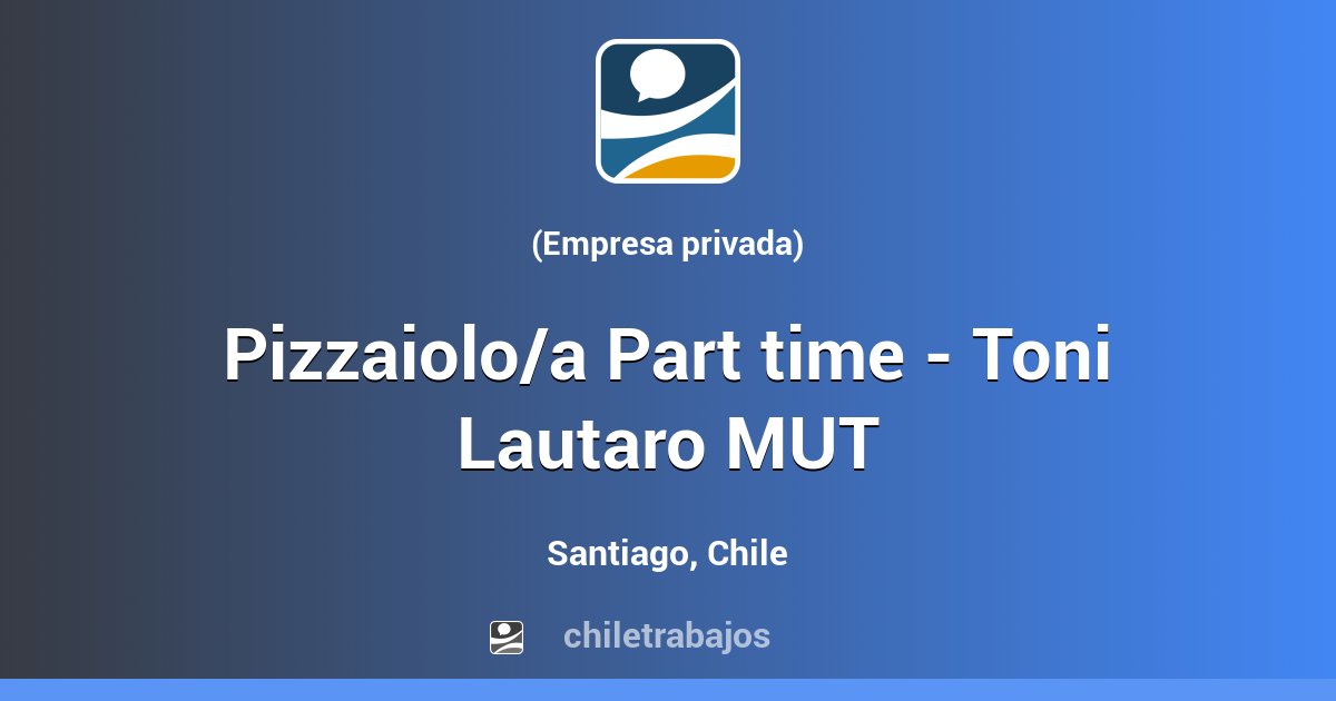 Pizzaiolo/a Part time - Toni Lautaro MUT - Santiago | Chiletrabajos