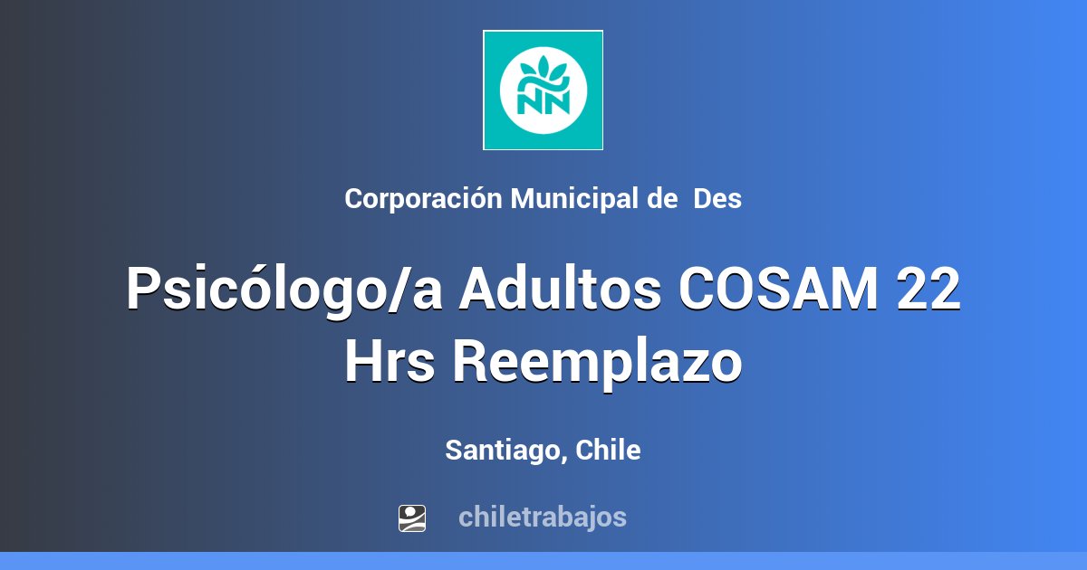 Psicólogo/a Adultos COSAM 22 Hrs Reemplazo - Santiago | Chiletrabajos