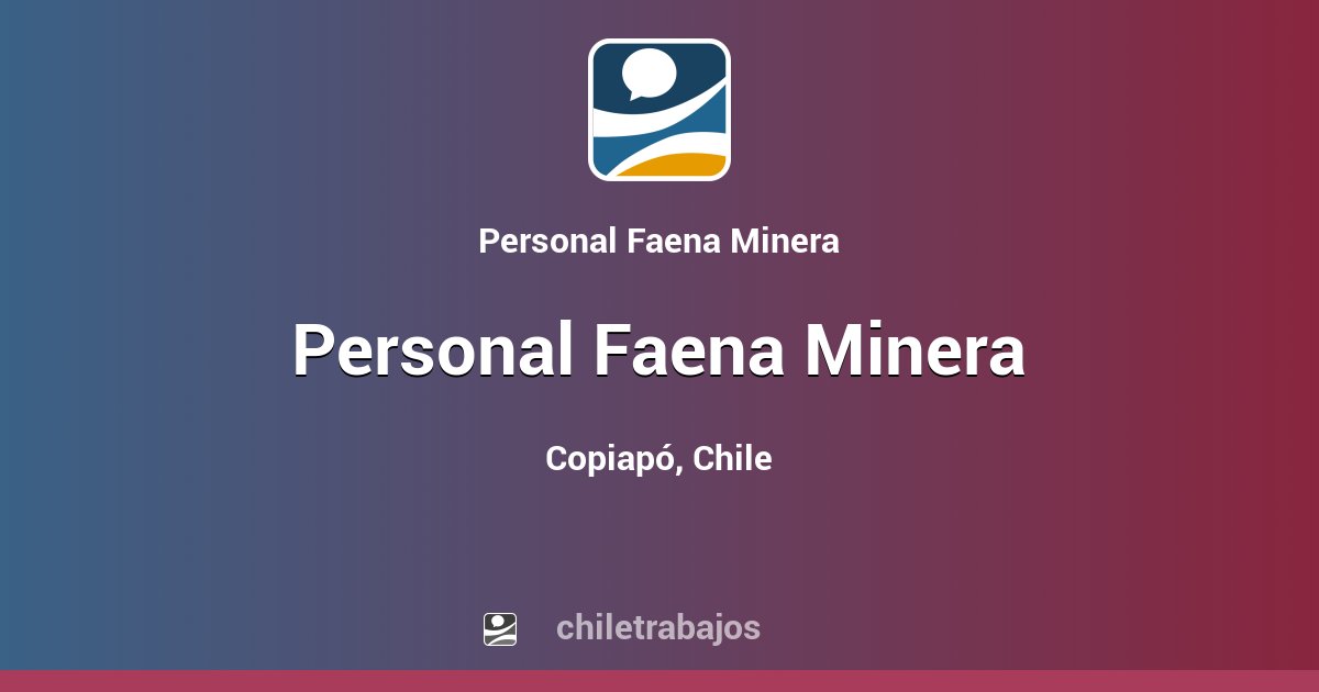 Personal Faena Minera - Copiapó | Chiletrabajos