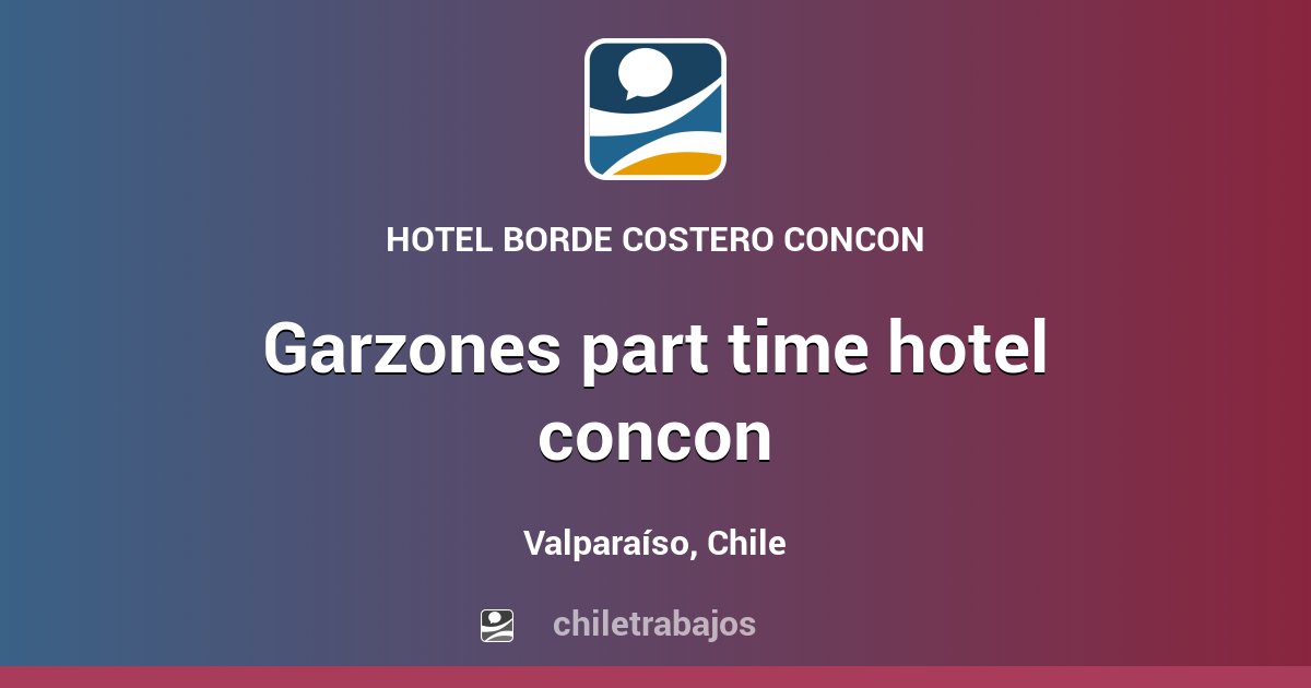 GARZONES PART TIME HOTEL CONCON - Valparaíso | Chiletrabajos