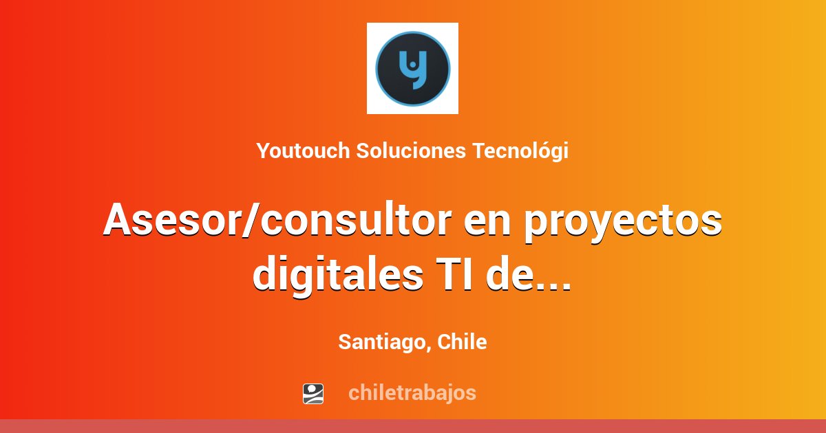 Asesor/consultor en proyectos digitales TI de gran escala - Santiago | Chiletrabajos