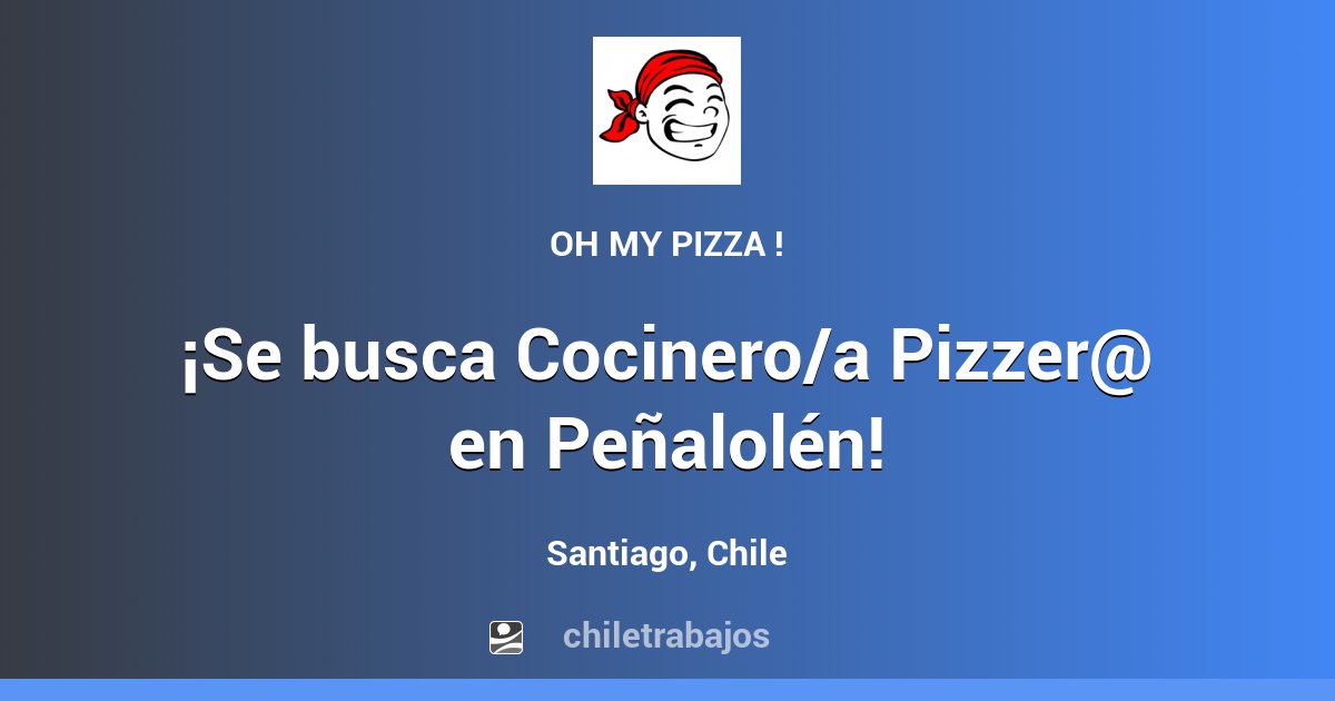 ¡Se busca Cocinero/a Pizzer@ en Peñalolén! - Santiago | Chiletrabajos
