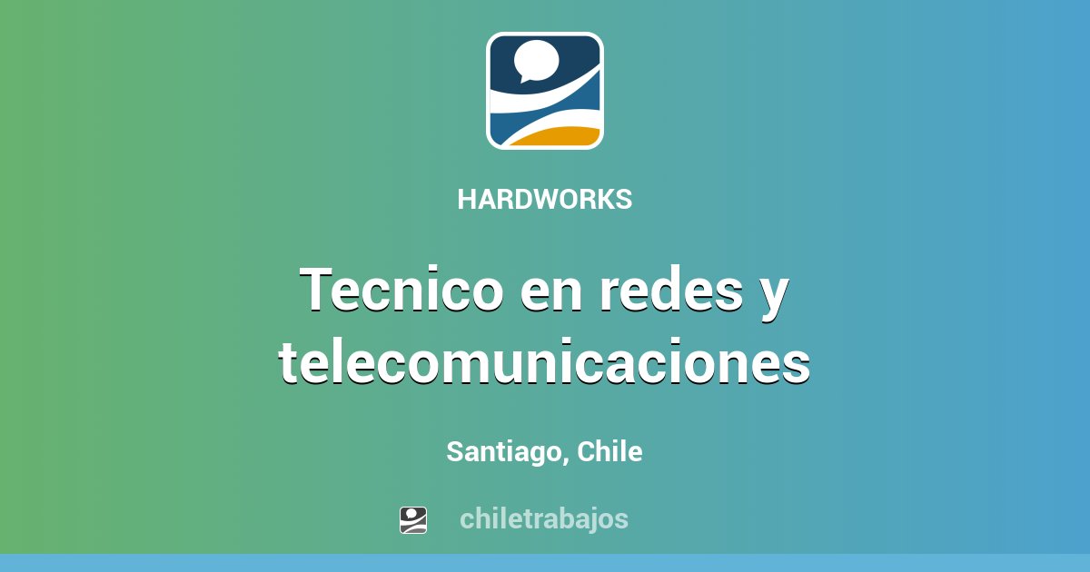 TECNICO EN REDES Y TELECOMUNICACIONES - Santiago | Chiletrabajos