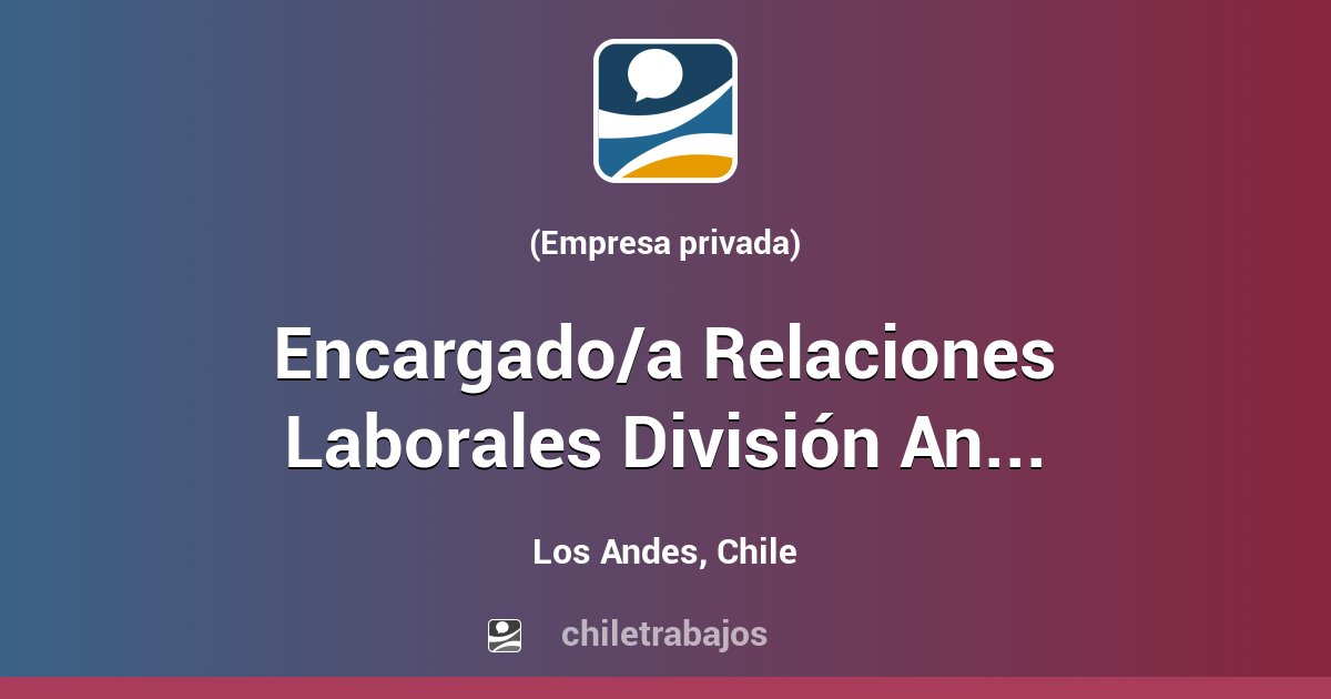 Encargado/a Relaciones Laborales División Andina - Los Andes | Chiletrabajos