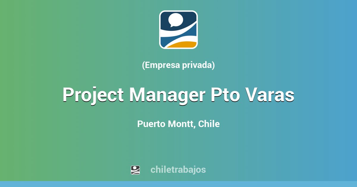 Project Manager Pto Varas - Puerto Montt | Chiletrabajos