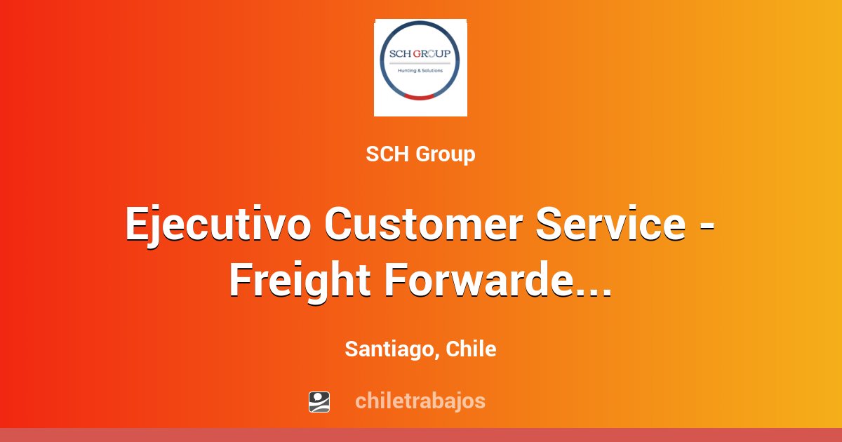 Ejecutivo Customer Service - Freight Forwarder - Santiago | Chiletrabajos