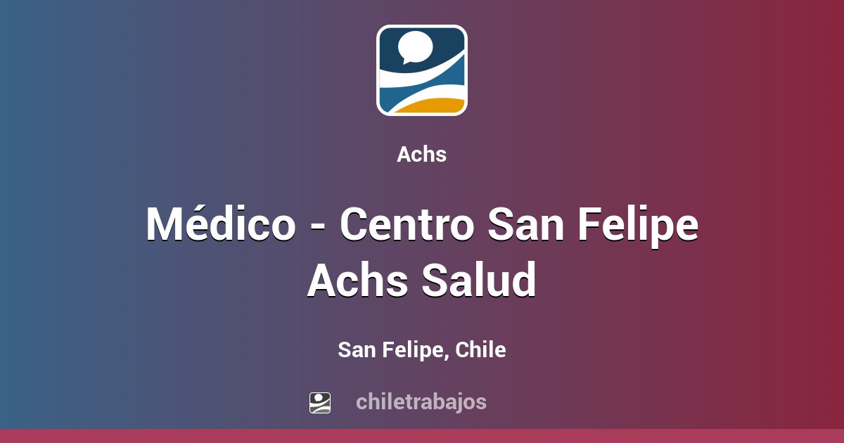 Médico - Centro San Felipe Achs Salud - San Felipe | Chiletrabajos