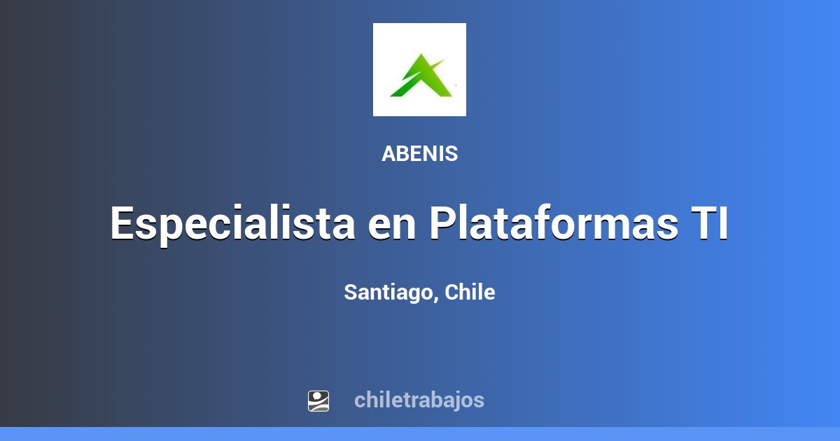 Especialista en Plataformas TI - Santiago | Chiletrabajos