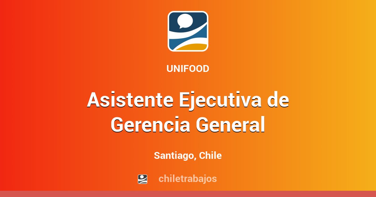 Asistente Ejecutiva de Gerencia General - Santiago | Chiletrabajos