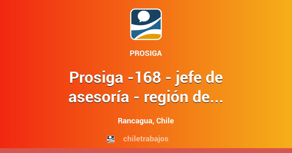 PROSIGA -168 - JEFE ASESORÍA - REGIÓN DE O'HIGGINS - Rancagua ...
