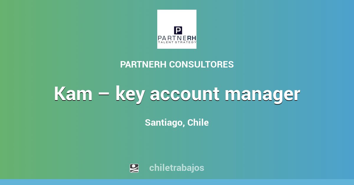 KAM – KEY ACCOUNT MANAGER - Santiago | Chiletrabajos