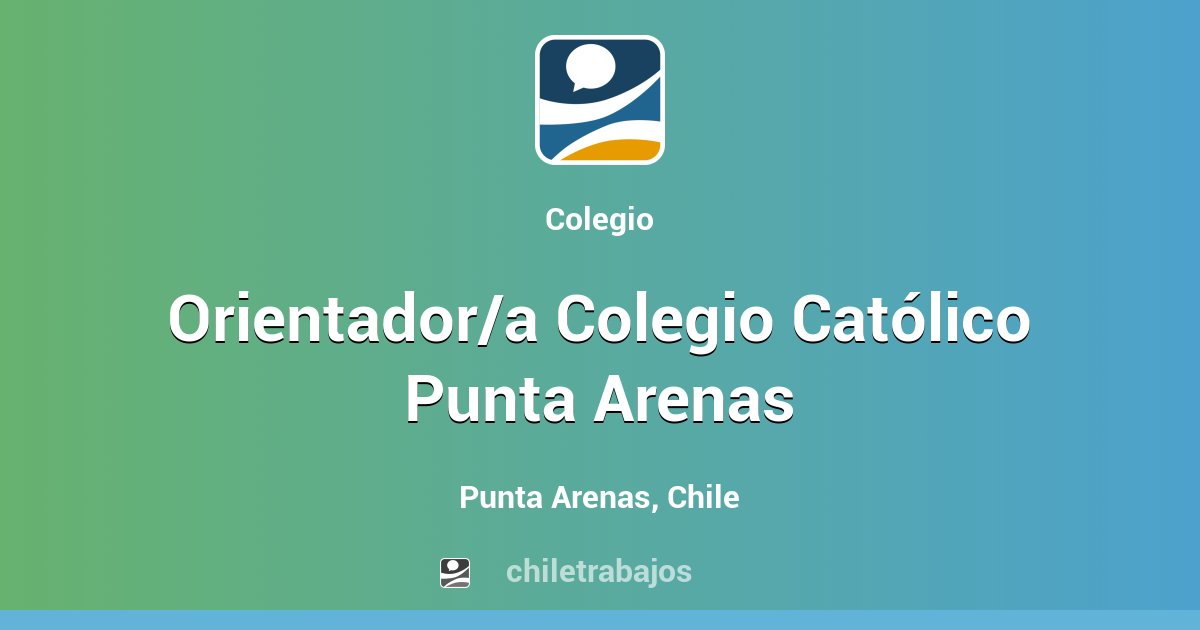 Orientador/a Colegio Católico Punta Arenas - Punta Arenas | Chiletrabajos