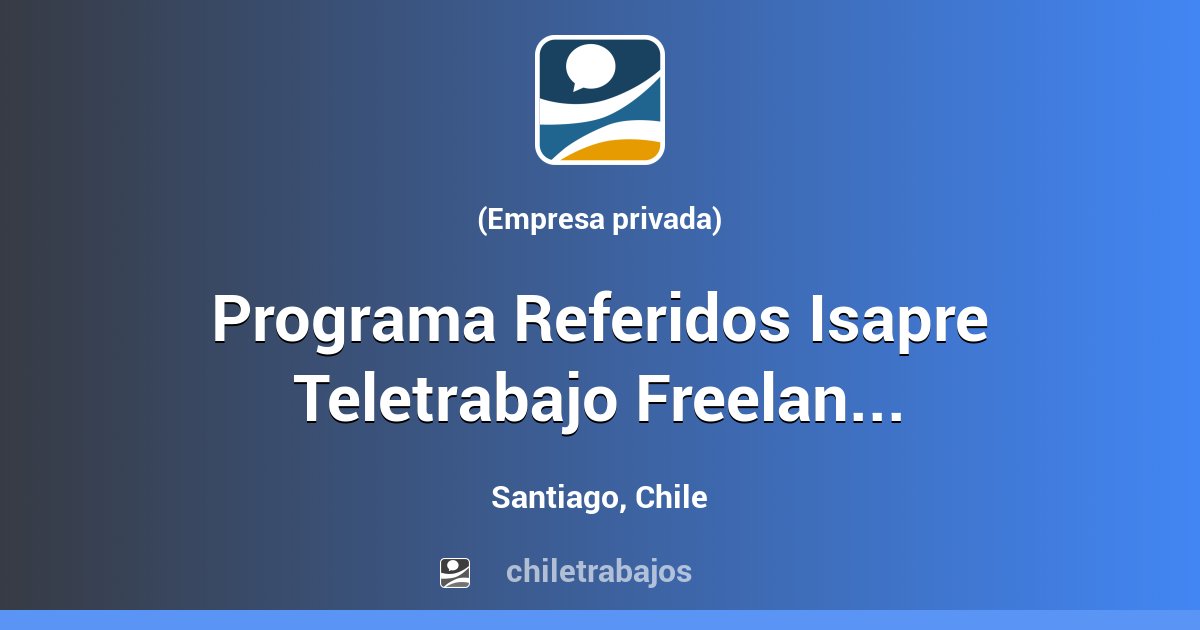 Programa Referidos Isapre Teletrabajo Freelance Remoto - Santiago | Chiletrabajos