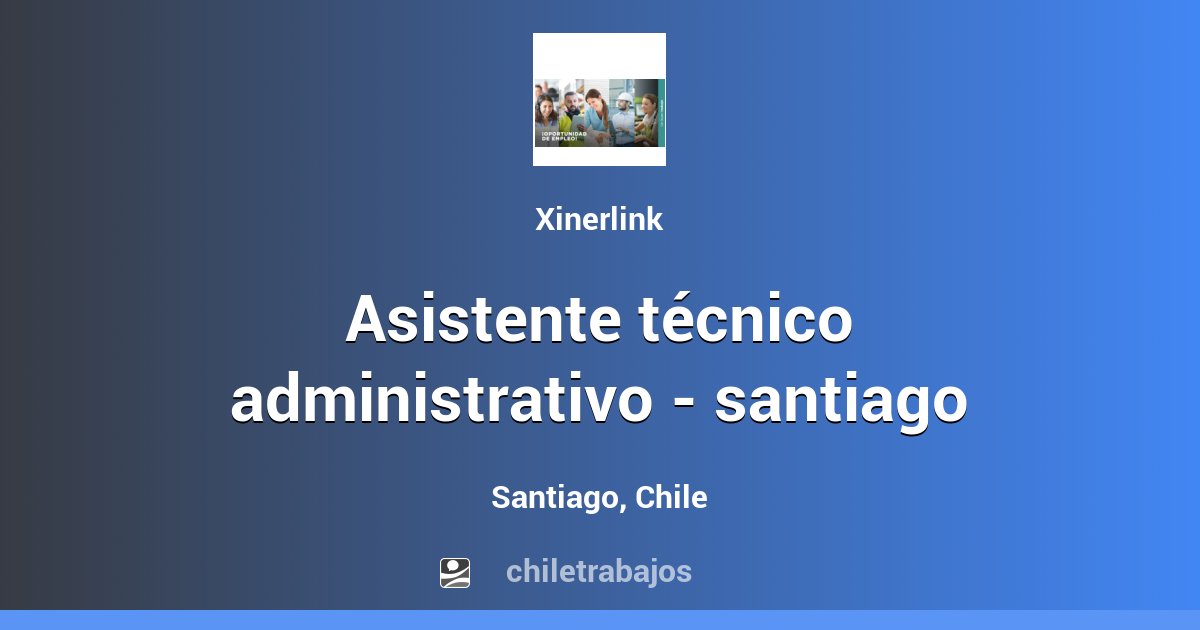 ASISTENTE TÉCNICO ADMINISTRATIVO - SANTIAGO - Santiago | Chiletrabajos