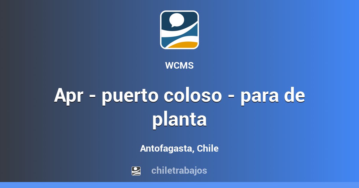 APR - PUERTO COLOSO - PARA DE PLANTA - Antofagasta | Chiletrabajos