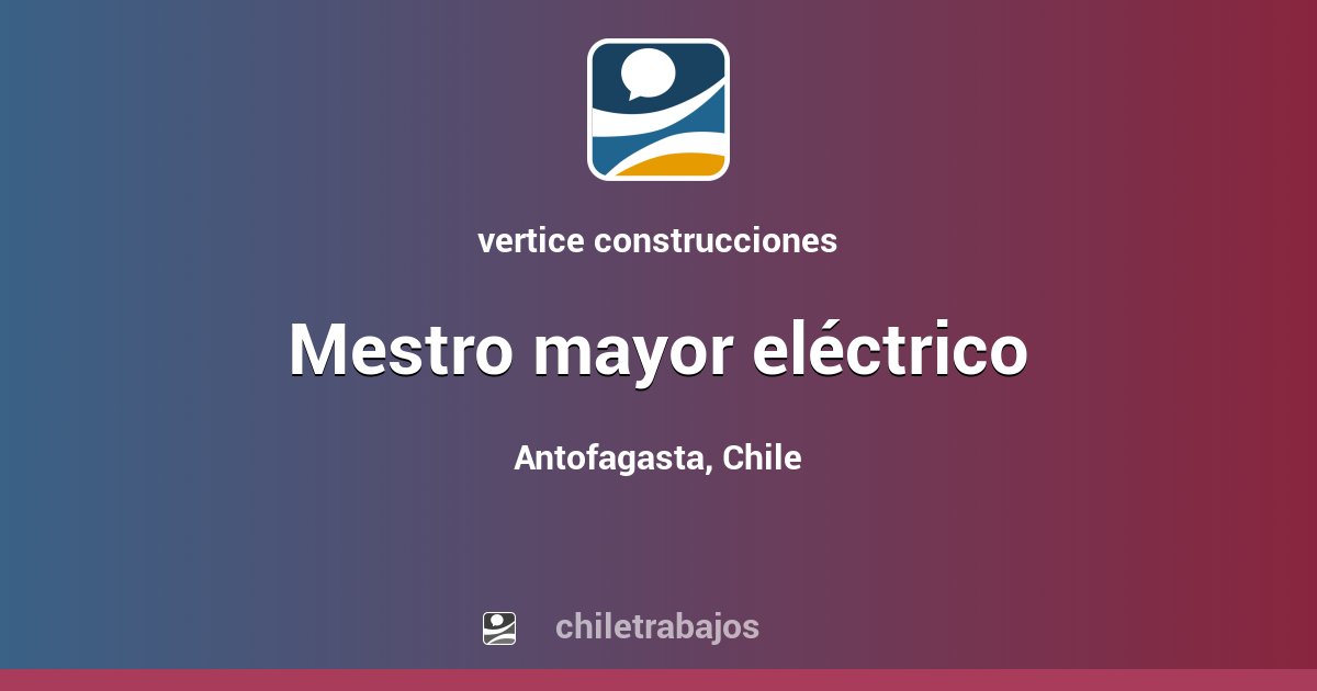 MESTRO MAYOR ELÉCTRICO - Antofagasta | Chiletrabajos