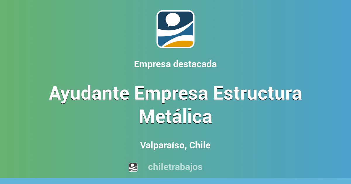 Ayudante Empresa Estructura Metálica - Valparaíso | Chiletrabajos