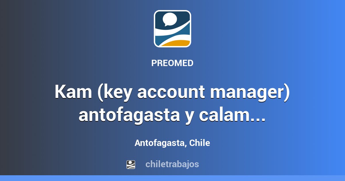 KAM (KEY ACCOUNT MANAGER) ANTOFAGASTA Y CALAMA - Antofagasta ...