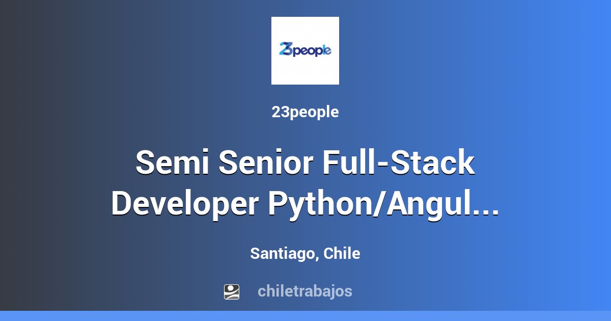 Semi Senior Full-Stack Developer Python/Angular - Santiago | Chiletrabajos Semi Senior Full-Stack Developer Python/Angular - Santiago | Chiletrabajos