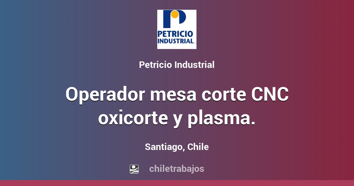 Operador mesa corte CNC oxicorte y plasma. - Santiago | Chiletrabajos
