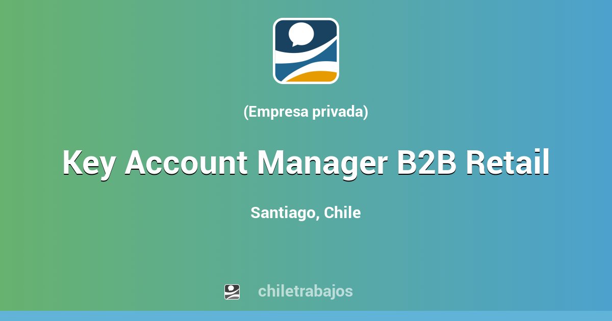 Key Account Manager B2B Retail - Santiago | Chiletrabajos