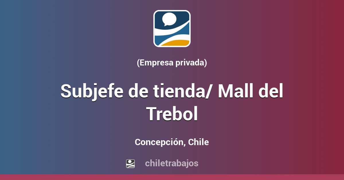 Subjefe de tienda/ Mall del Trebol - Concepción | Chiletrabajos