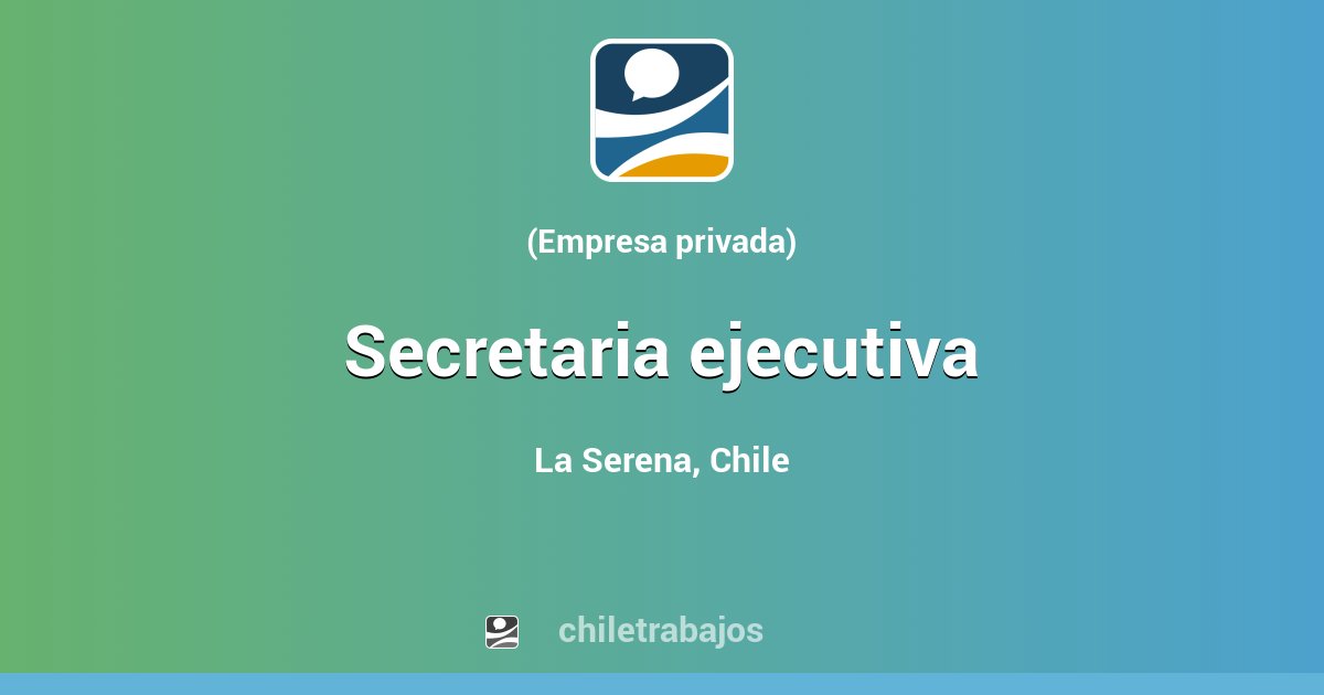 SECRETARIA EJECUTIVA - La Serena | Chiletrabajos