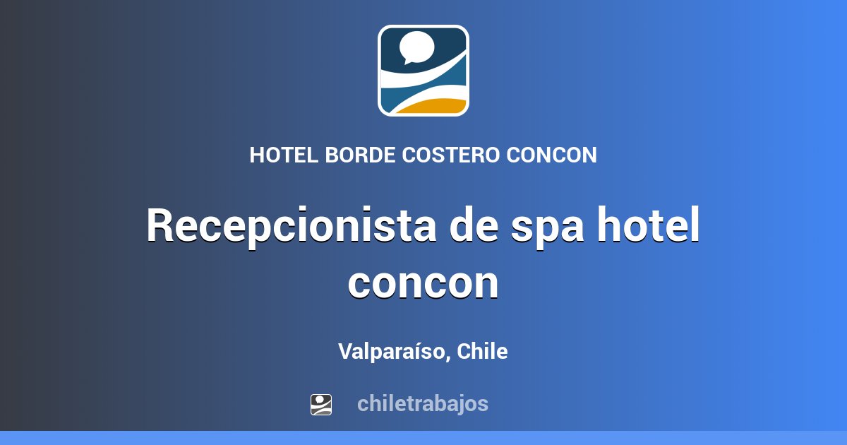 RECEPCIONISTA DE SPA HOTEL CONCON - Valparaíso | Chiletrabajos