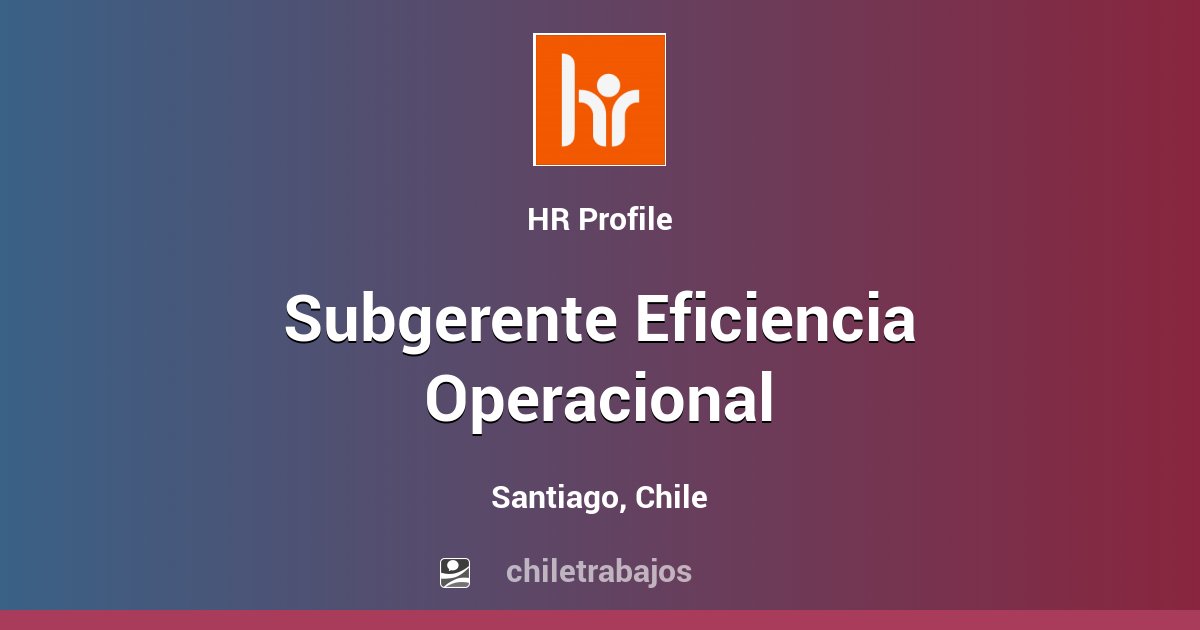 Subgerente Eficiencia Operacional - Santiago | Chiletrabajos