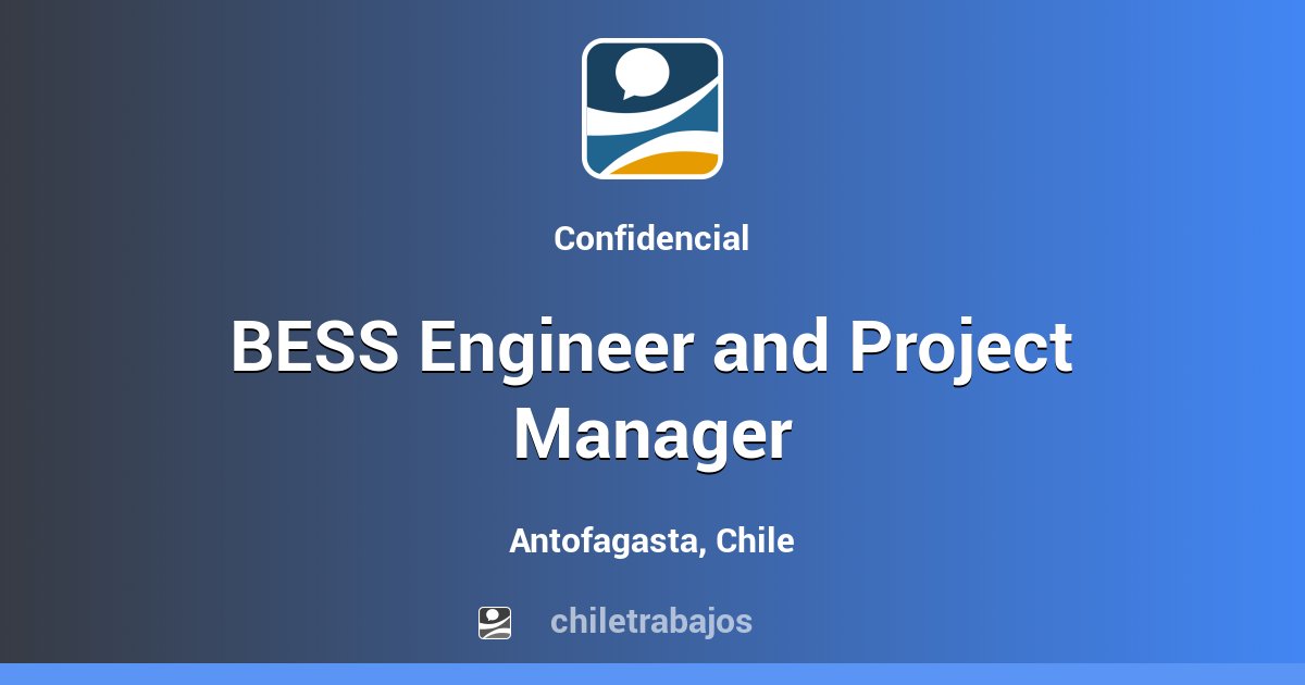 BESS Engineer and Project Manager - Antofagasta | Chiletrabajos