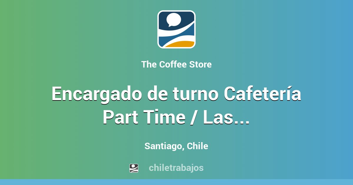 Encargado de turno Cafetería Part Time / Las Condes - Santiago ...