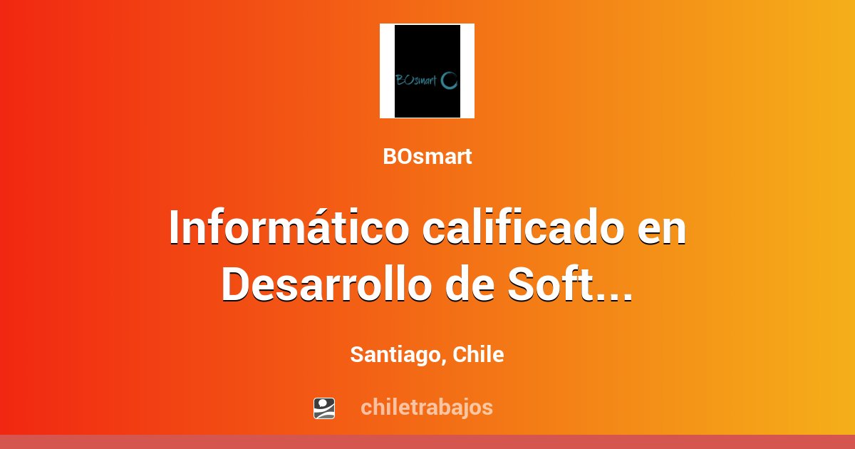Informático calificado en Desarrollo de Software - Santiago | Chiletrabajos