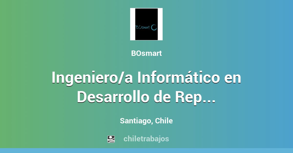 Ingeniero/a Informático en Desarrollo de Reportería - Santiago | Chiletrabajos