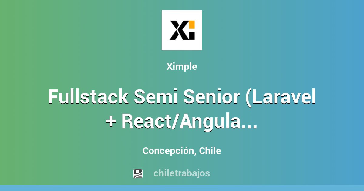 Fullstack Semi Senior (Laravel + React/Angular) Proyecto 6 meses - Concepción | Chiletrabajos