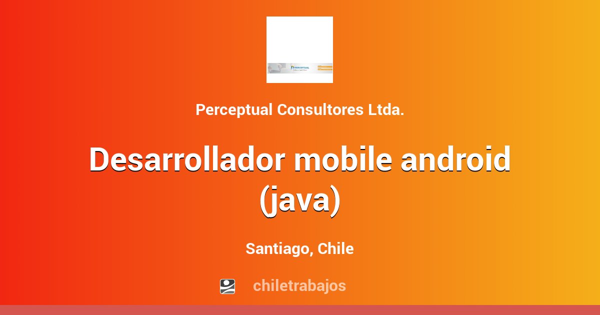 DESARROLLADOR MOBILE ANDROID (JAVA) - Santiago | Chiletrabajos