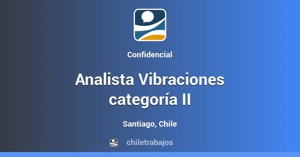 Analista Vibraciones categoría II - Santiago | Chiletrabajos