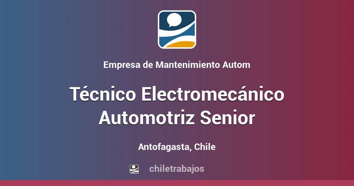 Técnico Electromecánico Automotriz Senior - Antofagasta | Chiletrabajos