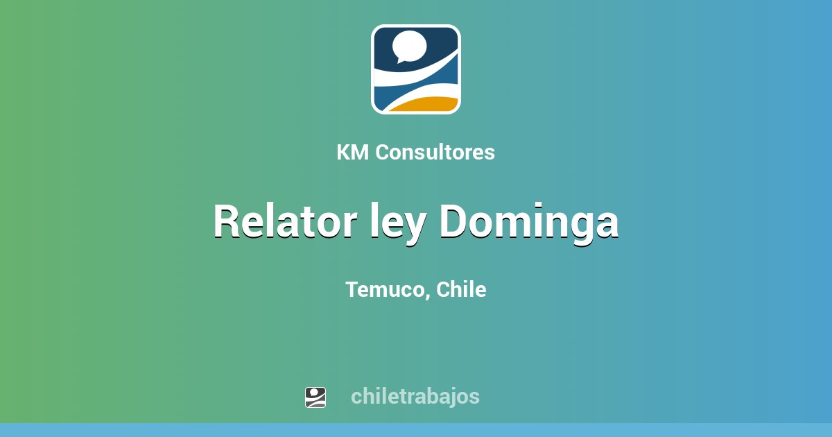 Relator ley Dominga - Temuco | Chiletrabajos