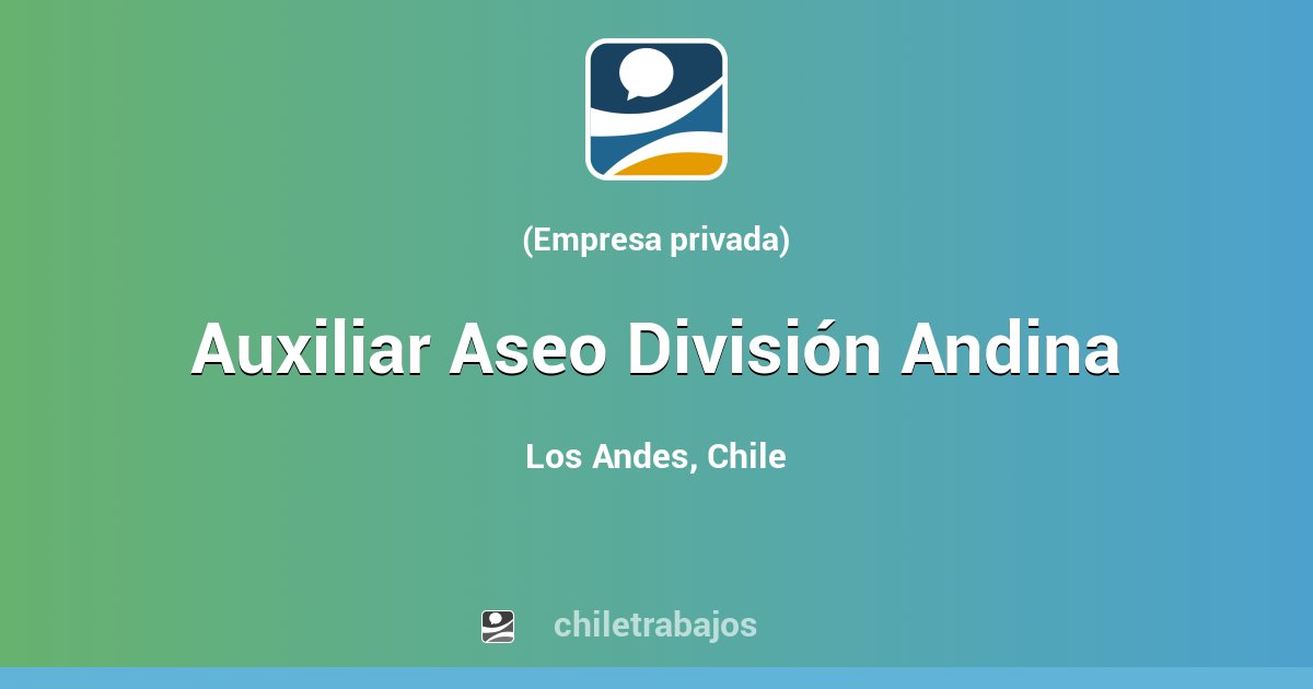 Auxiliar Aseo División Andina - Los Andes | Chiletrabajos