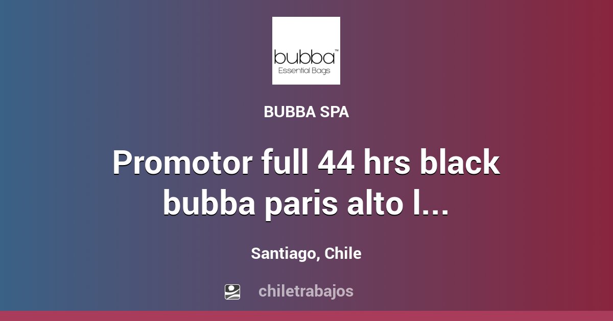 PROMOTOR FULL 44 HRS BLACK BUBBA PARIS ALTO LAS CONDES - Santiago | Chiletrabajos