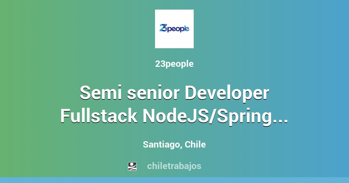 Semi senior Developer Fullstack NodeJS/Spring Boot/Angular - Santiago | Chiletrabajos